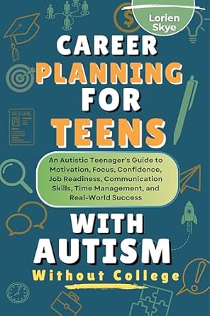 Amazon.com: Career Planning for Teens with Autism Without College: An ...