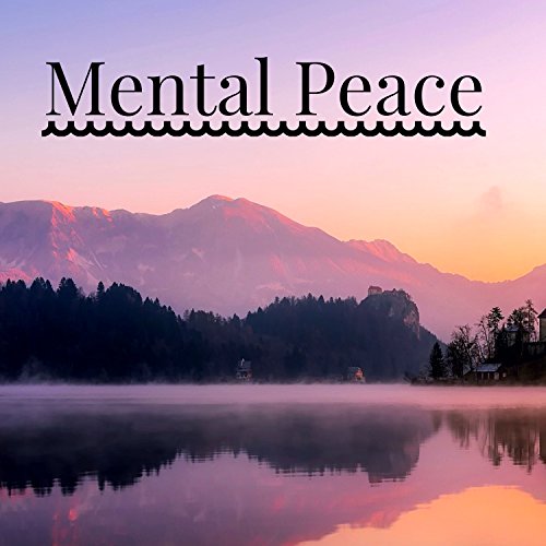 Play Mental Peace - Music to Find Peace of Mind in Day Life, Inner ...