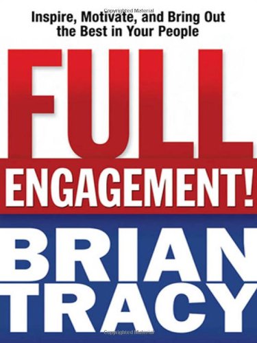 Full Engagement!: Inspire, Motivate, and Bring Out the Best in Your ...