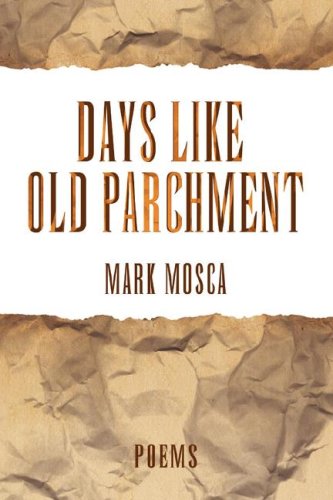 Days Like Old Parchment: Mosca, Mark: 9781425740313: Amazon.com: Books
