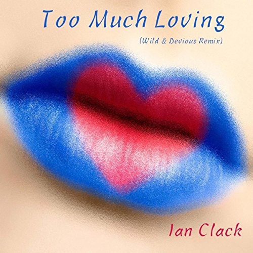 Amazon.com: Too Much Loving : Ian Clack: Digital Music