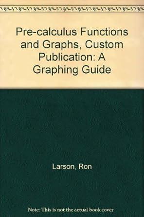 Pre-calculus Functions and Graphs, Custom Publication: A Graphing Guide: Larson, Ron ...