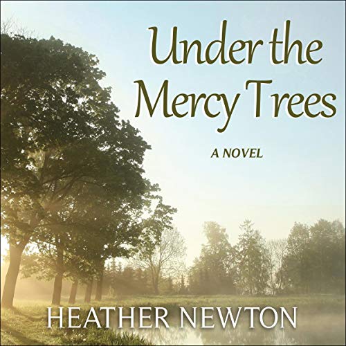 Under the Mercy Trees (Audio Download): Heather Newton, Andrew Eiden ...
