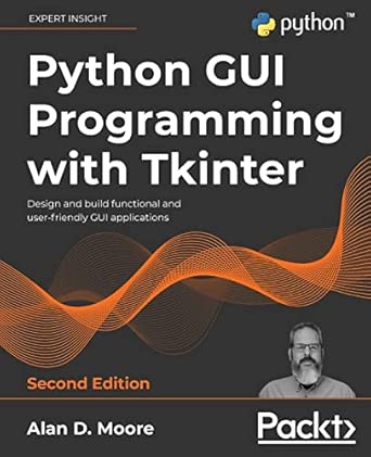 Python GUI Programming with Tkinter: Design and build functional and ...