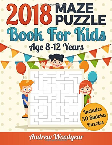 2018 Maze Puzzle Book For Kids Age 8-12 Years: Woodyear, Andrew ...