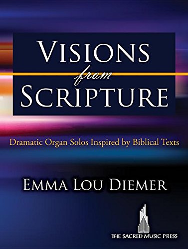Visions from Scripture: Dramatic Organ Solos Inspired by Biblical Texts ...