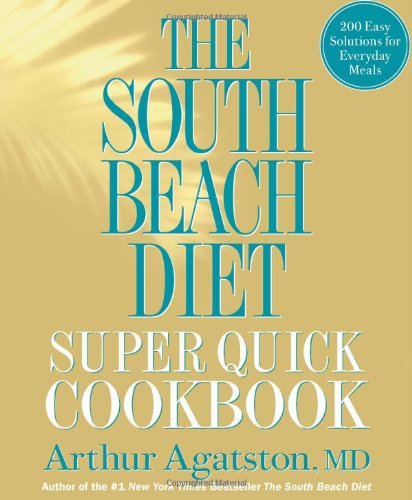 The South Beach Diet Super Quick Cookbook: 200 Easy Solutions for ...