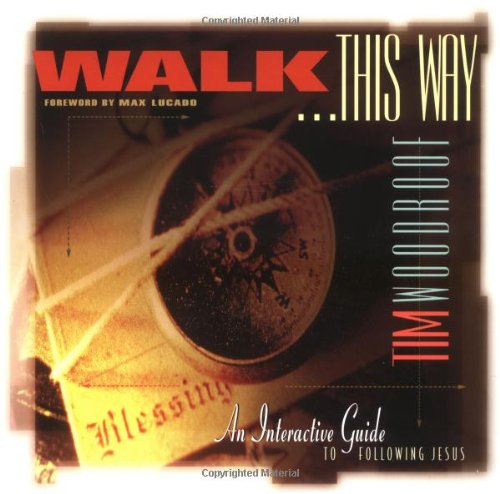Walk This Way: An Interactive Guide for Following Jesus: Woodroof, Tim ...