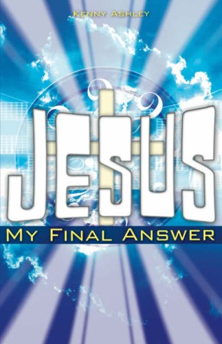 Jesus... My Final Answer: Ashley, Kenny: 9781602667150: Amazon.com: Books