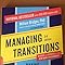 Managing Transitions: Making the Most of Change : Bridges, William ...