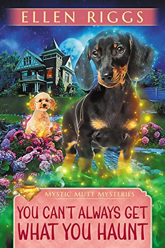 You Can't Always Get What You Haunt (Mystic Mutt Mysteries Book 1): A ...