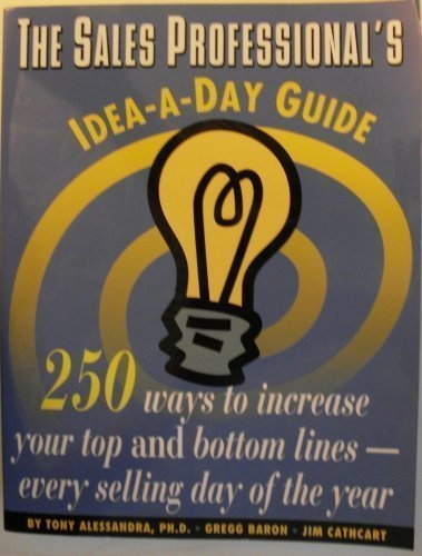 The Sales Professional's Idea-A-Day Guide: 250 Ways to Increase Your ...