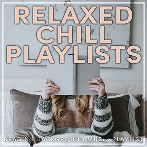 Play Relaxed Chill Playlists by Reading Background Music Playlist on ...
