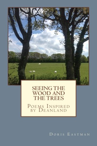 Seeing the Wood and the Trees-2: Poems Inspired by Deanland Wood Park ...