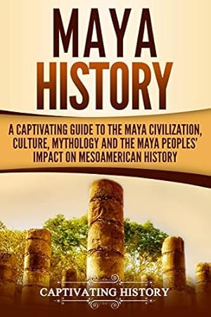 Maya Mythology: Captivating Maya Myths of Gods, Goddesses and Legendary ...