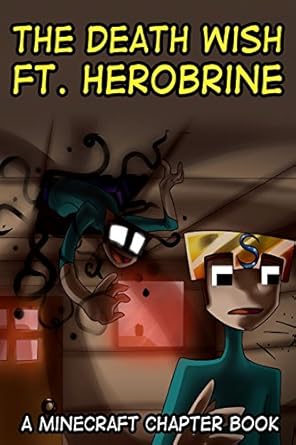 The Death Wish Ft. Herobrine: A Minecraft Chapter Book: Minecraft Game ...