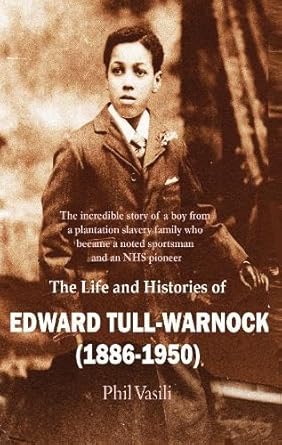 The Life and Histories of Edward Tull-Warnock (1886-1950): Amazon.co.uk ...