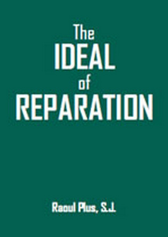 The Ideal of Reparation: Raoul Plus, S.J.: 9781934888247: Amazon.com: Books