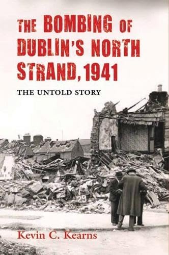 The Bombing of Dublin's North Strand, 1941: The Untold Story: Amazon.co ...