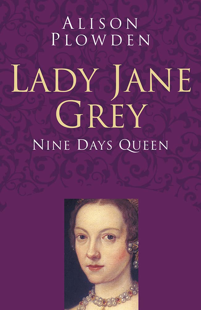 Lady Jane Grey: Nine days queen (Classic Histories Series): Plowden ...