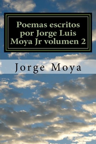 Poemas escritos por Jorge Luis Moya Jr volumen 2 : Moya Jr, Mr. Jorge ...