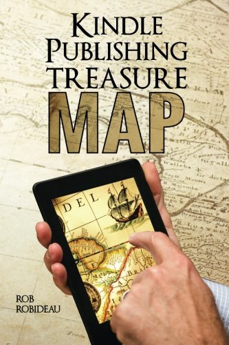 Kindle Publishing Treasure Map: Robideau, Rob: 9780985049157: Amazon ...