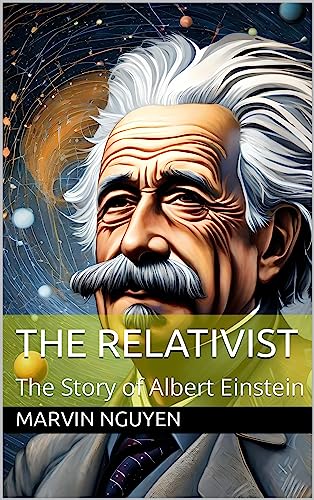 The Relativist: The Story of Albert Einstein - Kindle edition by Nguyen ...