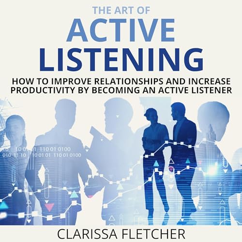 Amazon.co.jp: The Art of Active Listening: How to Improve Relationships ...