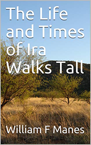 The Life and Times of Ira Walks Tall eBook : Manes, William F: Amazon ...