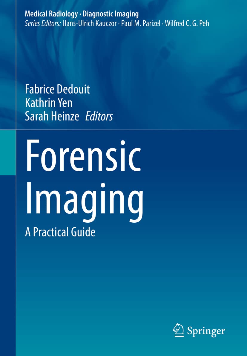 Forensic Imaging: A Practical Guide (Medical Radiology) : Dedouit ...