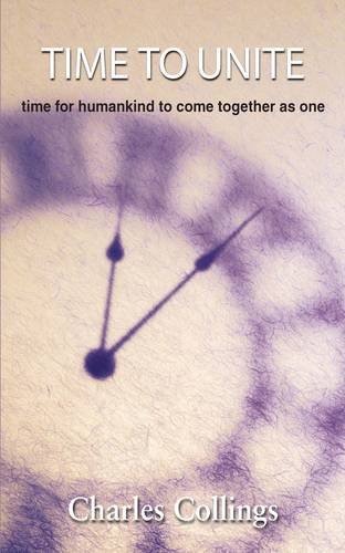 Time to Unite: Time for Humankind to Come Together as One: Collings ...