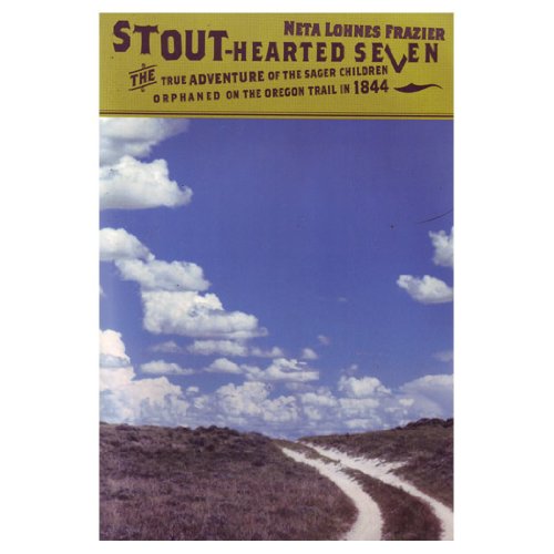 Stout-hearted Seven: The True Adventures of the Sager Children Orphaned ...