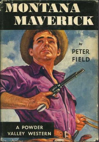 Montana maverick,: A Powder Valley western: Field, Peter: Amazon.com: Books