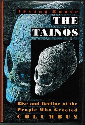 The Tainos: Rise and Decline of the People Who Greeted Columbus: Rouse ...