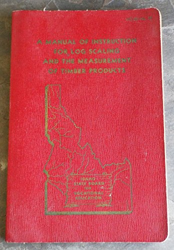 A Manual of Instruction for Log Scaling and the Measurement of Timber ...