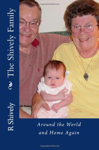 The Donald Shively Family: Around the World and Home Again: Shively, R ...