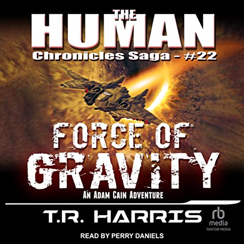 Amazon.com: Force of Gravity: An Adam Cain Adventure (The Human Chronicles Saga, Book 22 ...