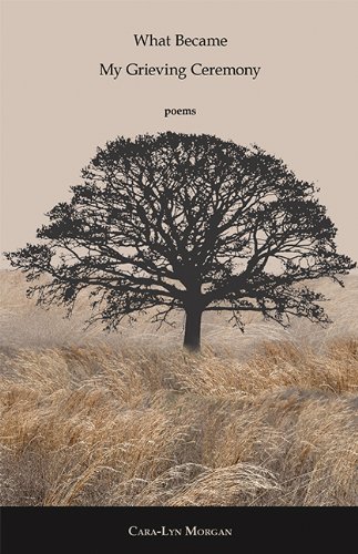What Became My Grieving Ceremony : Morgan, Cara-Lyn: Amazon.ca: Books