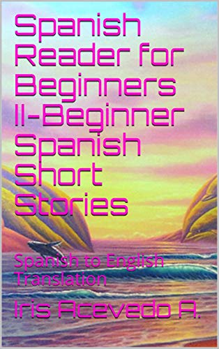 Spanish Reader for Beginners II-Beginner Spanish Short Stories: Spanish ...