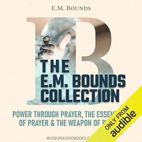 Amazon.com: The E. M. Bounds Collection: Power Through Prayer, The ...