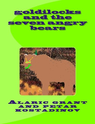 goldilocks and the seven angry bears: grant, Alaric, kostadinov, petar ...
