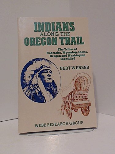 Indians Along the Oregon Trail: The Tribes of Nebraska, Wyoming, Idaho ...