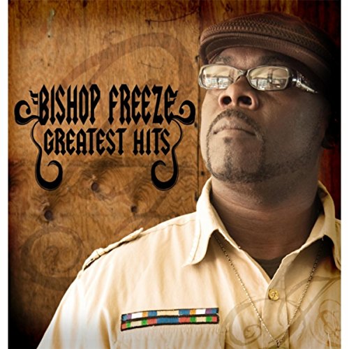Play Bishop Freeze Greatest Hits by Bishop Freeze on Amazon Music
