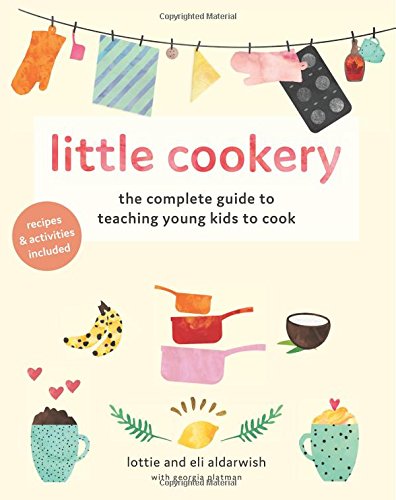 Little Cookery: The complete guide to teaching young kids to cook ...