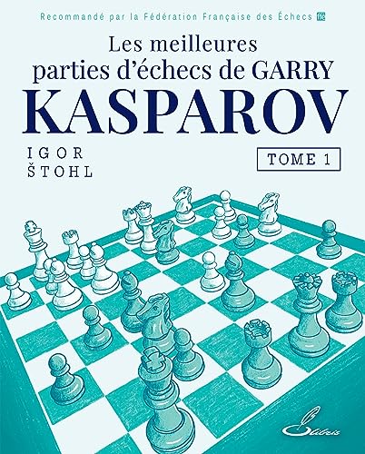 Les meilleures parties d'échecs de Garry Kasparov, tome 1 (Les ...