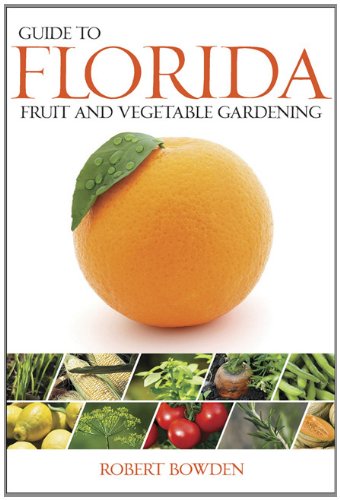 Guide to Florida Fruit & Vegetable Gardening : Bowden, Robert: Amazon ...