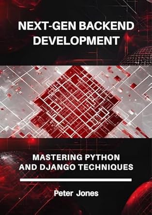 Next-Gen Backend Development: Mastering Python and Django Techniques ...