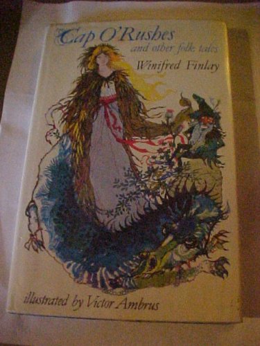Cap O' Rushes and Other Folk Tales: Finlay Winifred (Retold by), Victor ...