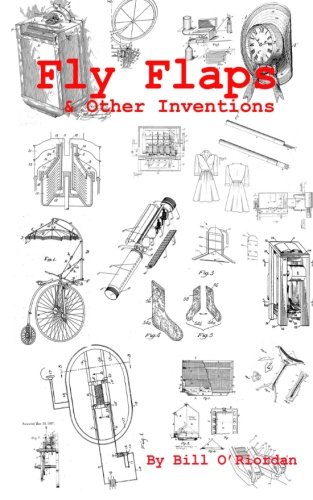 Fly Flaps & Other Inventions: Patentable Ideas for anyone: O'Riordan ...