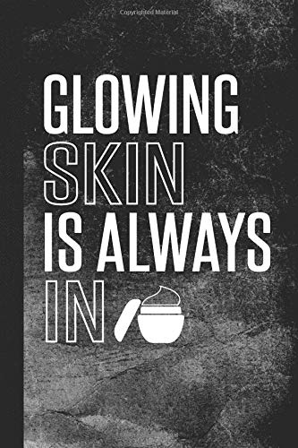 Glowing Skin Is Always In: Lined Notebook Journal Diary for Esthetician ...